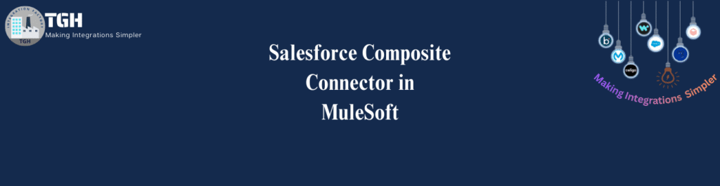 Salesforce Composite Connector in MuleSoft - TGH