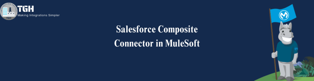 Salesforce Composite Connector in MuleSoft - TGH